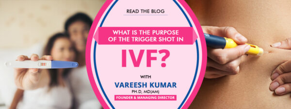 What Is The Purpose Of The Trigger Shot In IVF? Vardaan Hospital